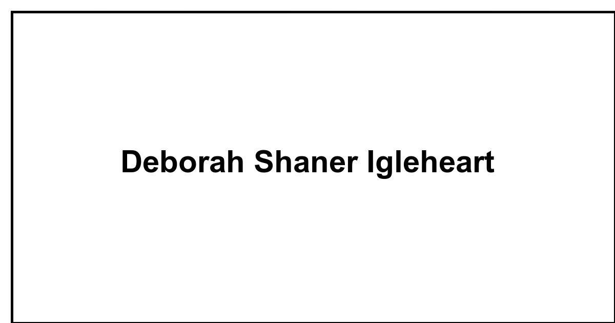 Obituary: Deborah Shaner Igleheart