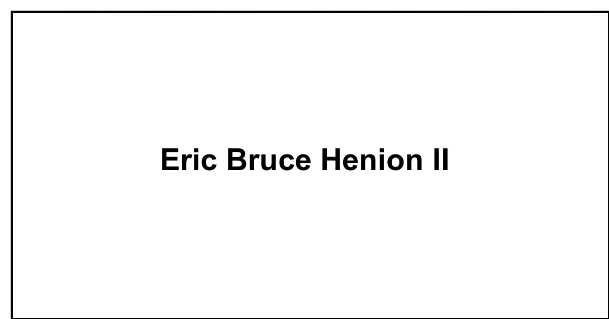 Obituary: Eric Bruce Henion II