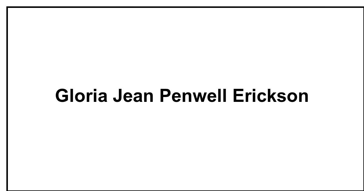Obituary: Gloria Jean Penwell Erickson