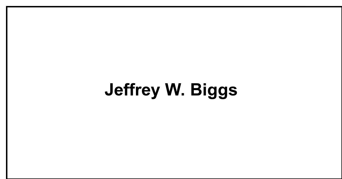 Obituary: Jeffrey W. Biggs