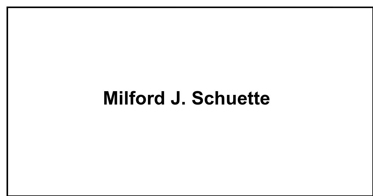 Obituary: Milford J. Schuette