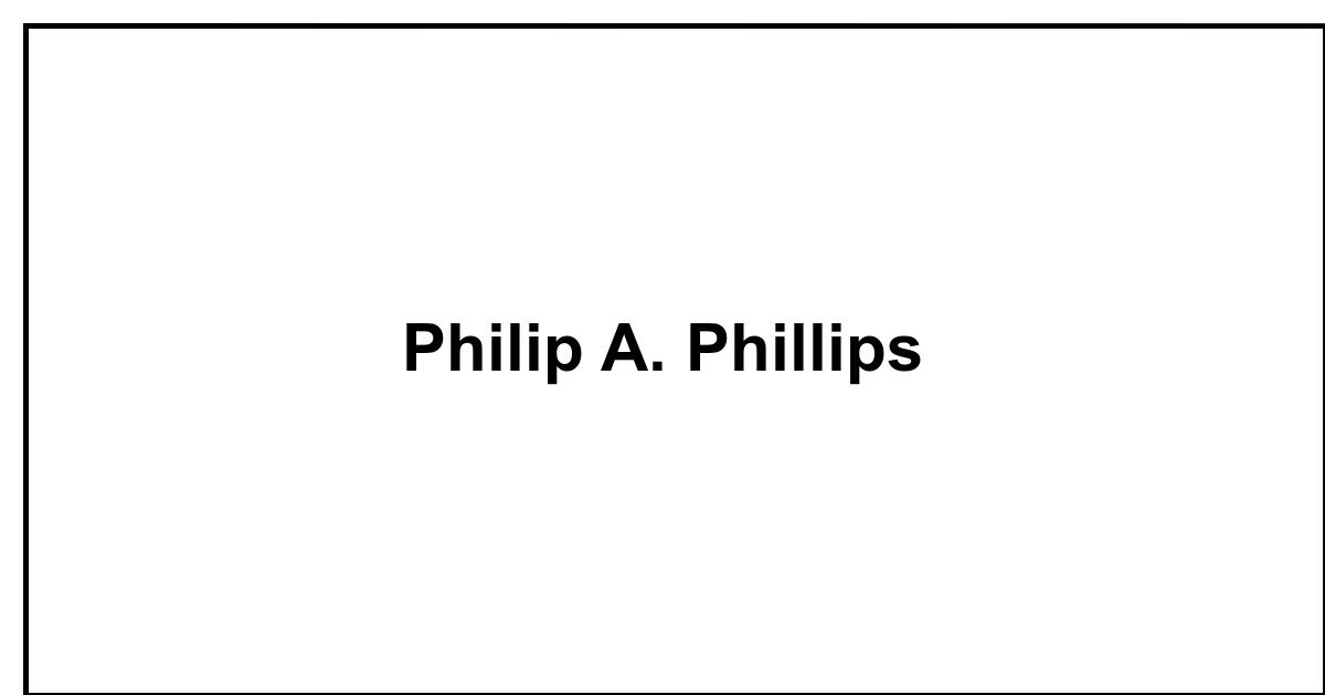 Obituary: Philip A. Phillips