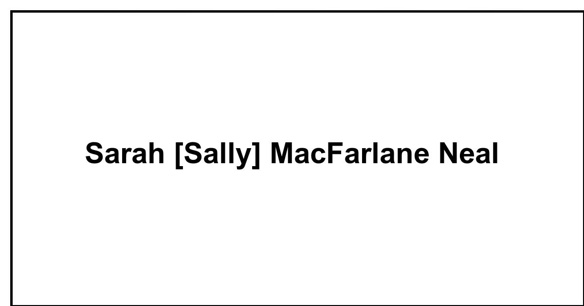 Obituary: Sarah [Sally] MacFarlane Neal